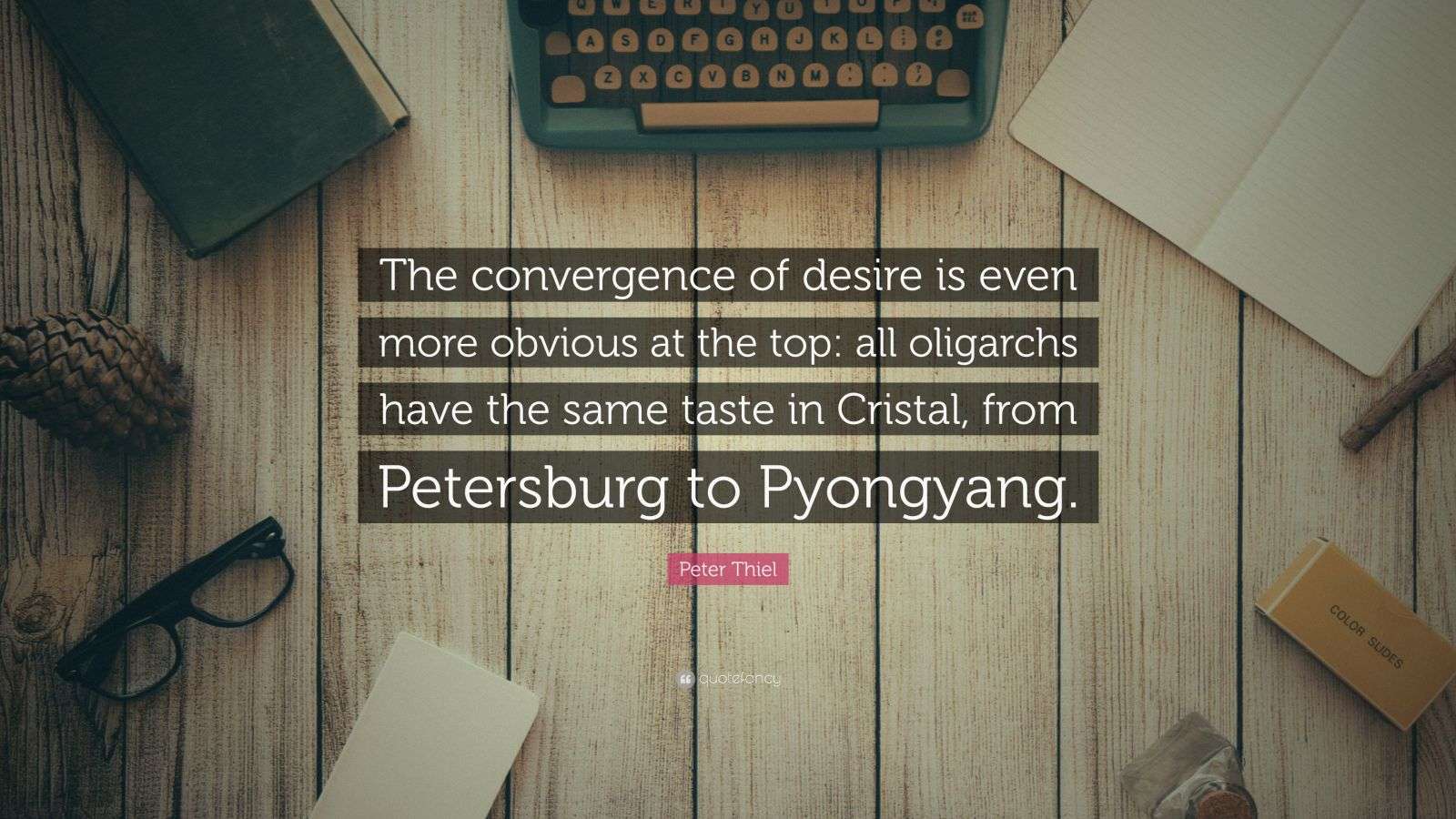 Peter Thiel Quote: “The convergence of desire is even more obvious at ...