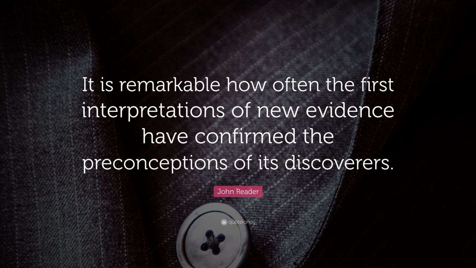 John Reader Quote: “It is remarkable how often the first ...