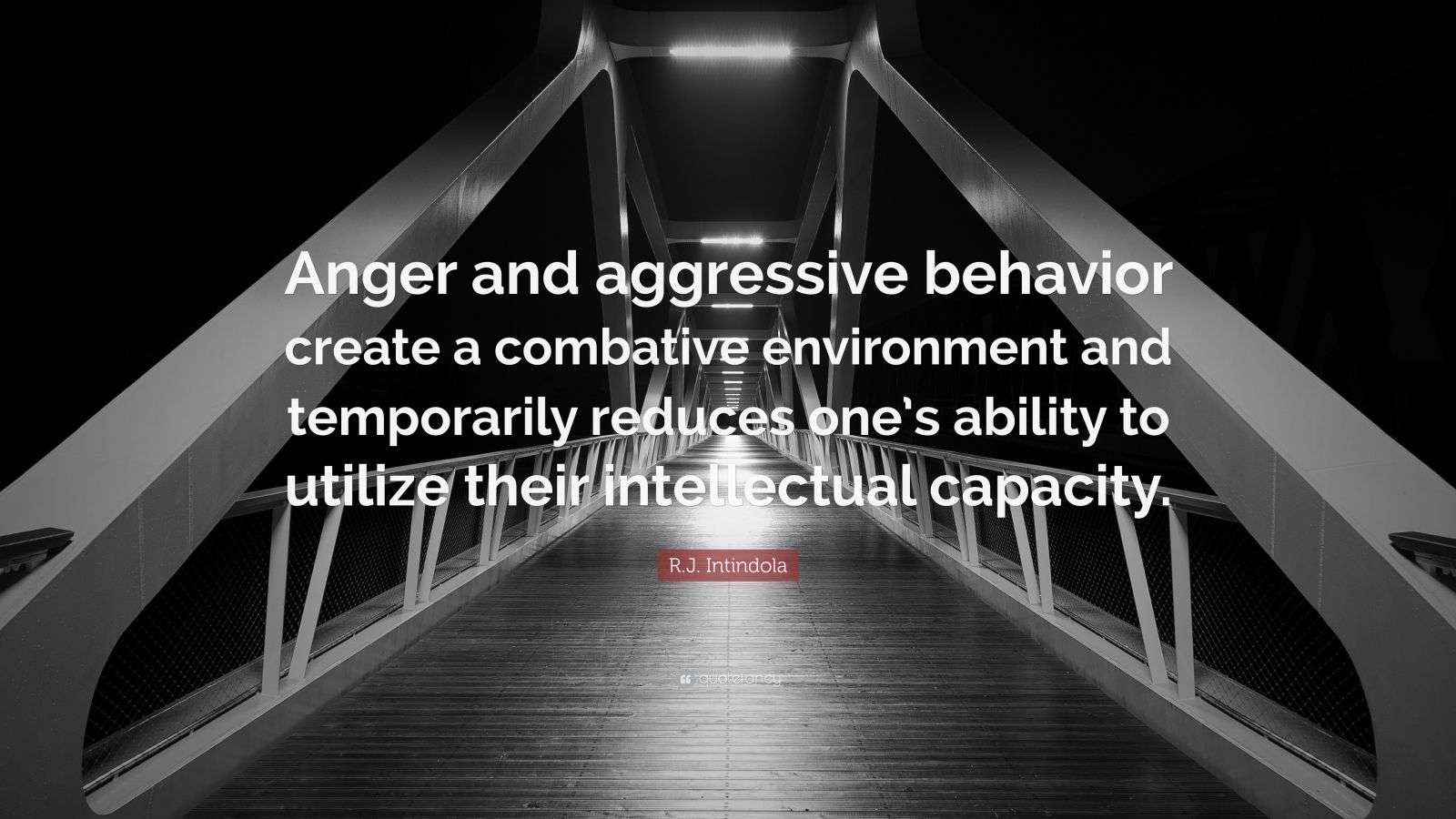 R.J. Intindola Quote: “Anger and aggressive behavior create a combative ...