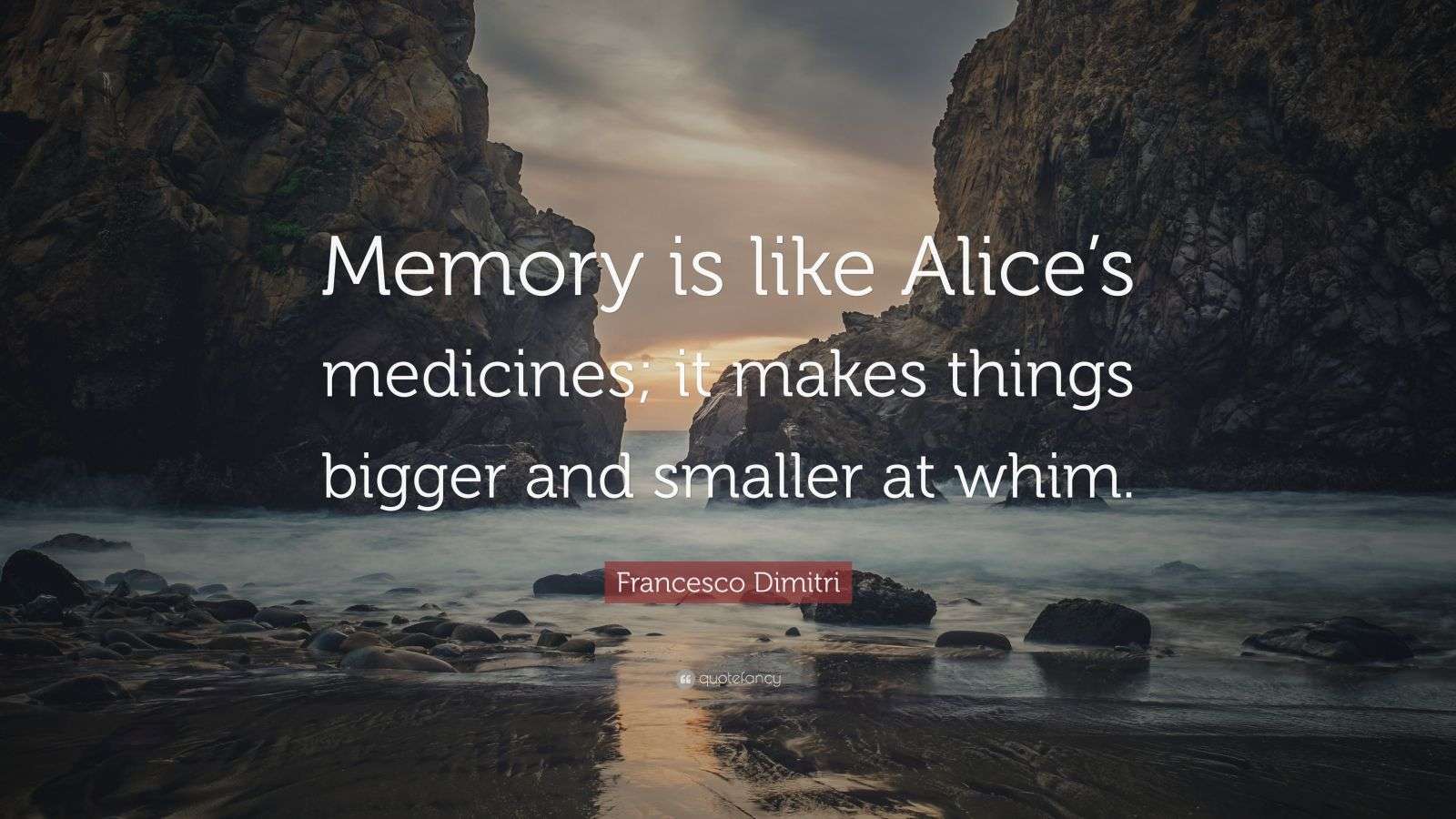Francesco Dimitri Quote: “Memory is like Alice’s medicines; it makes ...
