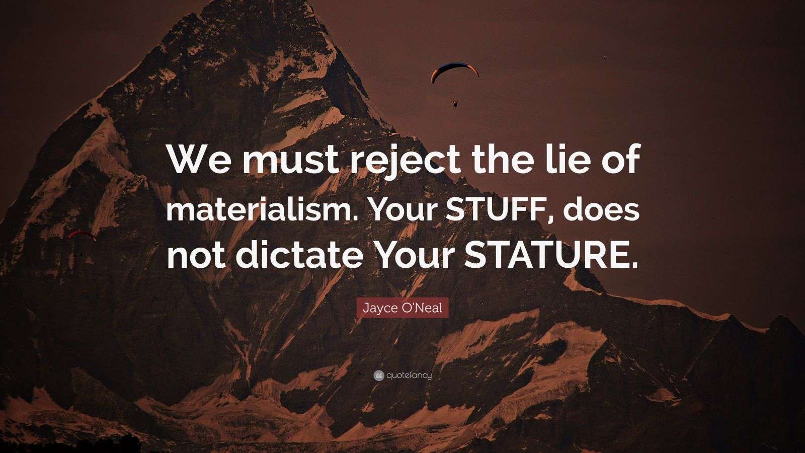Jayce O'Neal Quote: “We must reject the lie of materialism. Your STUFF ...