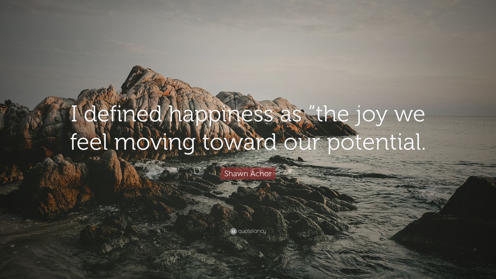 Shawn Achor Quote: “I defined happiness as “the joy we feel moving ...