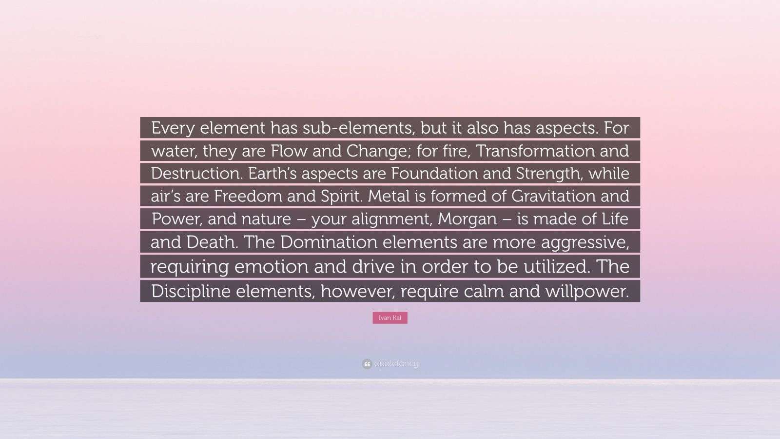 Ivan Kal Quote: “Every element has sub-elements, but it also has ...