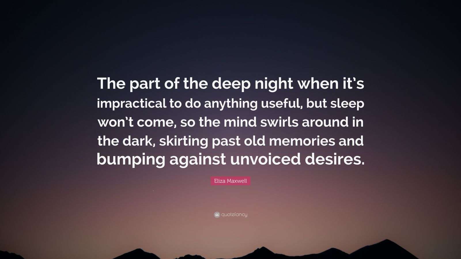 Eliza Maxwell Quote: “The part of the deep night when it’s impractical ...