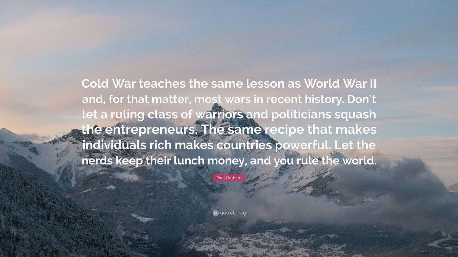 Paul Graham Quote: “Cold War teaches the same lesson as World War II ...