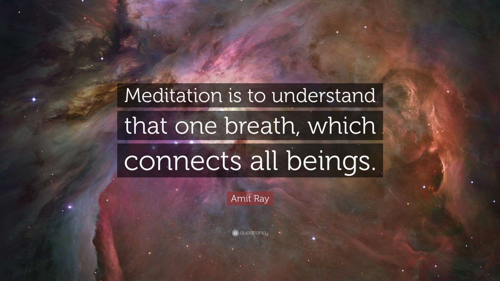 Amit Ray Quote: “Meditation is to understand that one breath, which ...
