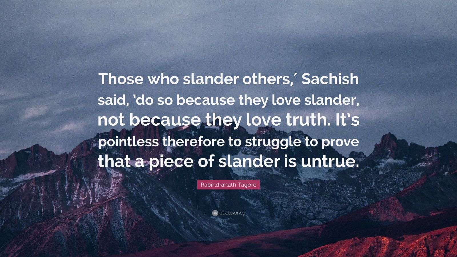 Rabindranath Tagore Quote: “Those who slander others,′ Sachish said ...