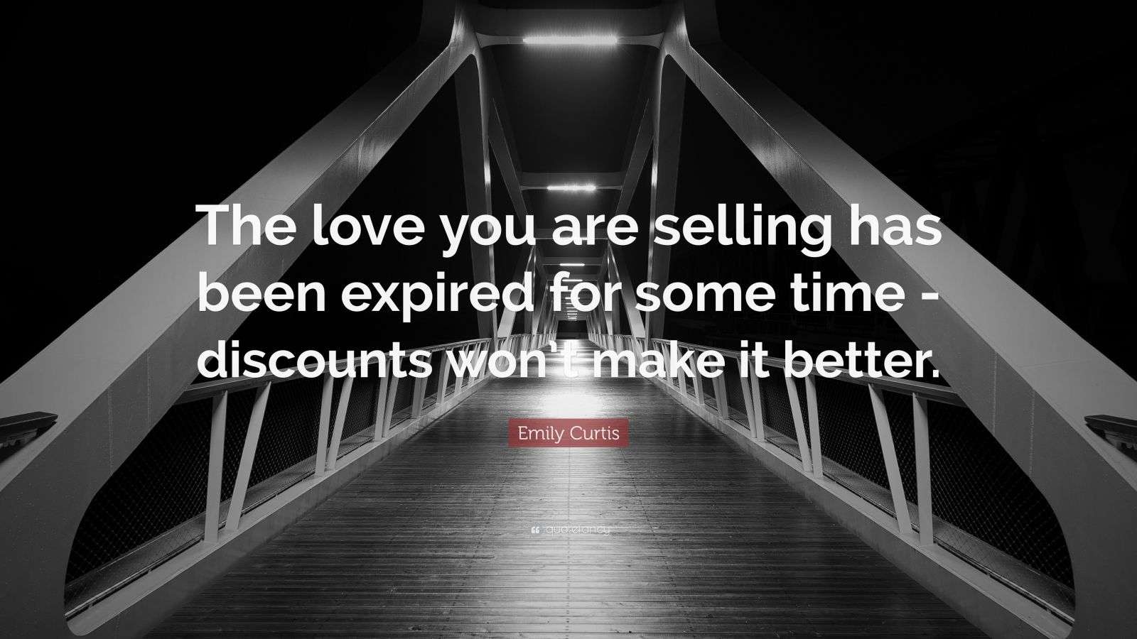 Emily Curtis Quote: “The love you are selling has been expired for some ...