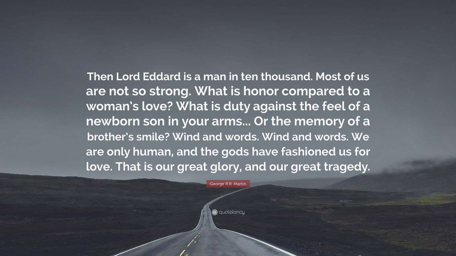 George R.R. Martin Quote: “Then Lord Eddard is a man in ten thousand ...