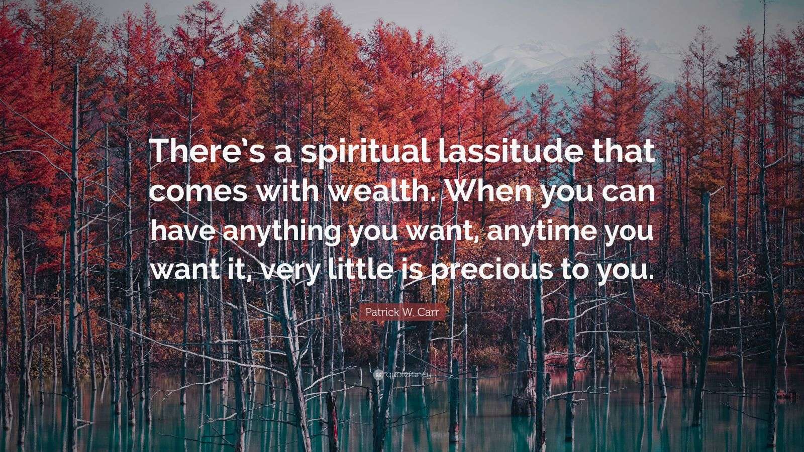 Patrick W. Carr Quote: “There’s a spiritual lassitude that comes with ...