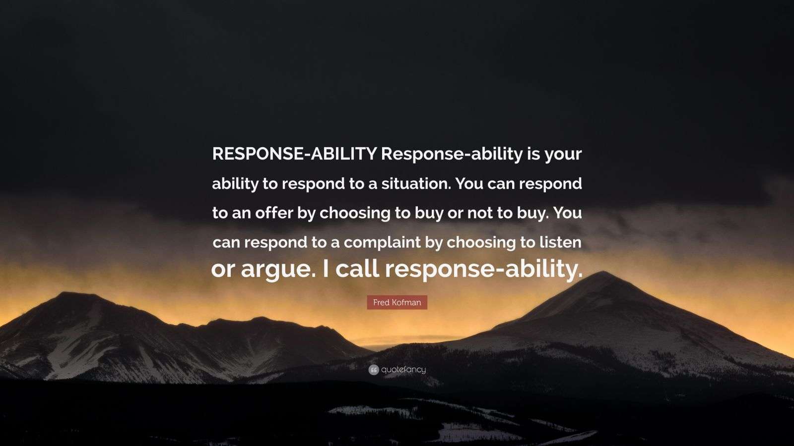 Fred Kofman Quote: “RESPONSE-ABILITY Response-ability is your ability ...