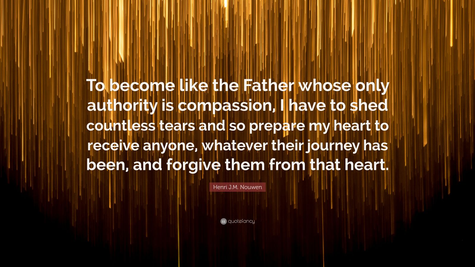 Henri J.M. Nouwen Quote: “To become like the Father whose only ...