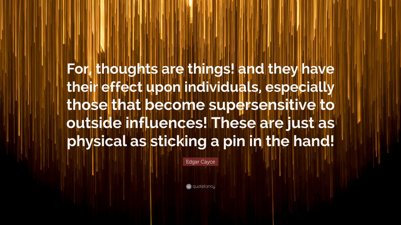 Edgar Cayce Quote: “For, thoughts are things! and they have their ...