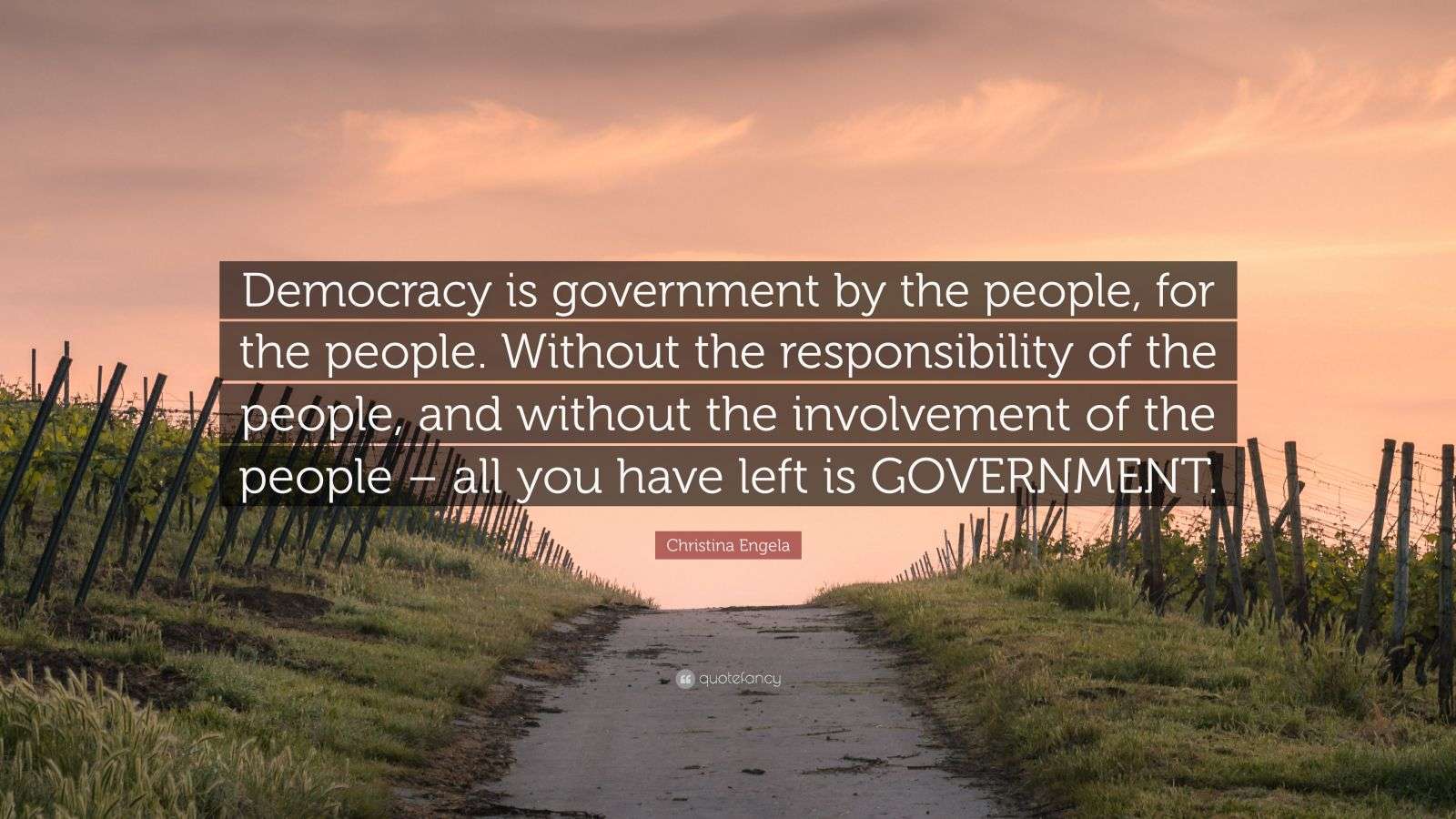 Christina Engela Quote: “Democracy is government by the people, for the ...