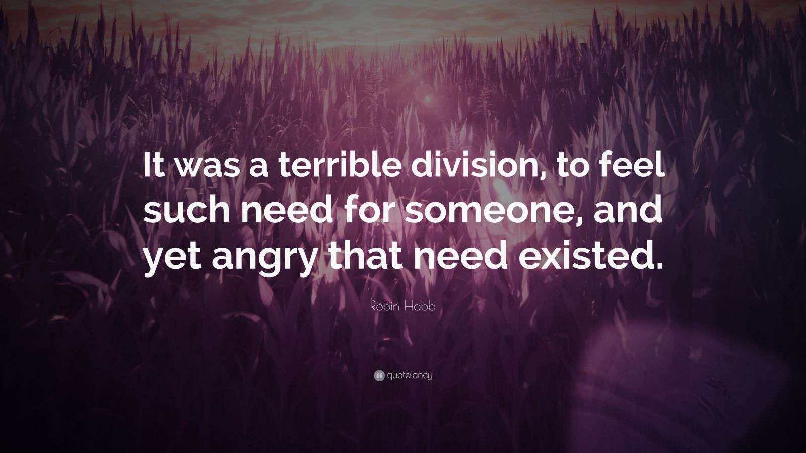 Robin Hobb Quote: “It was a terrible division, to feel such need for ...