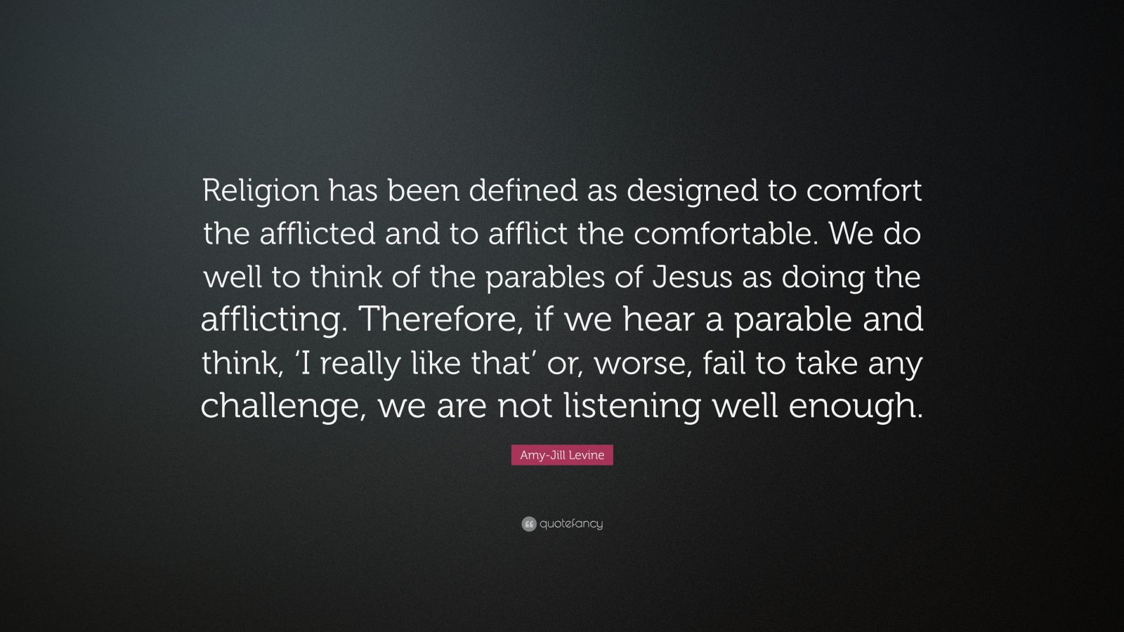 Amy-Jill Levine Quote: “Religion has been defined as designed to ...