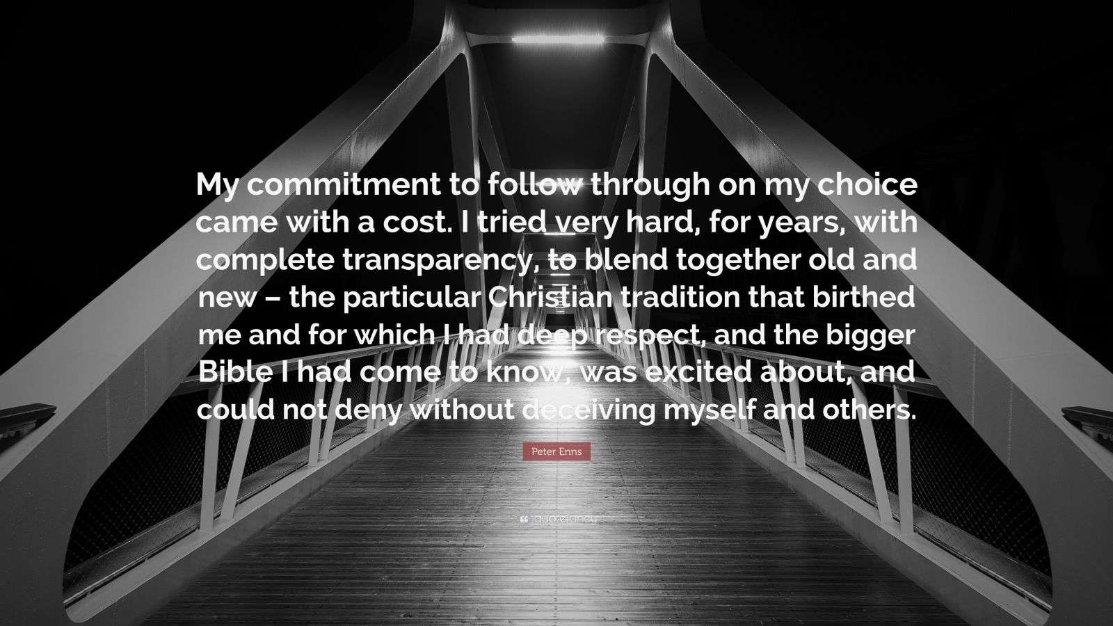 Peter Enns Quote: “My commitment to follow through on my choice came ...