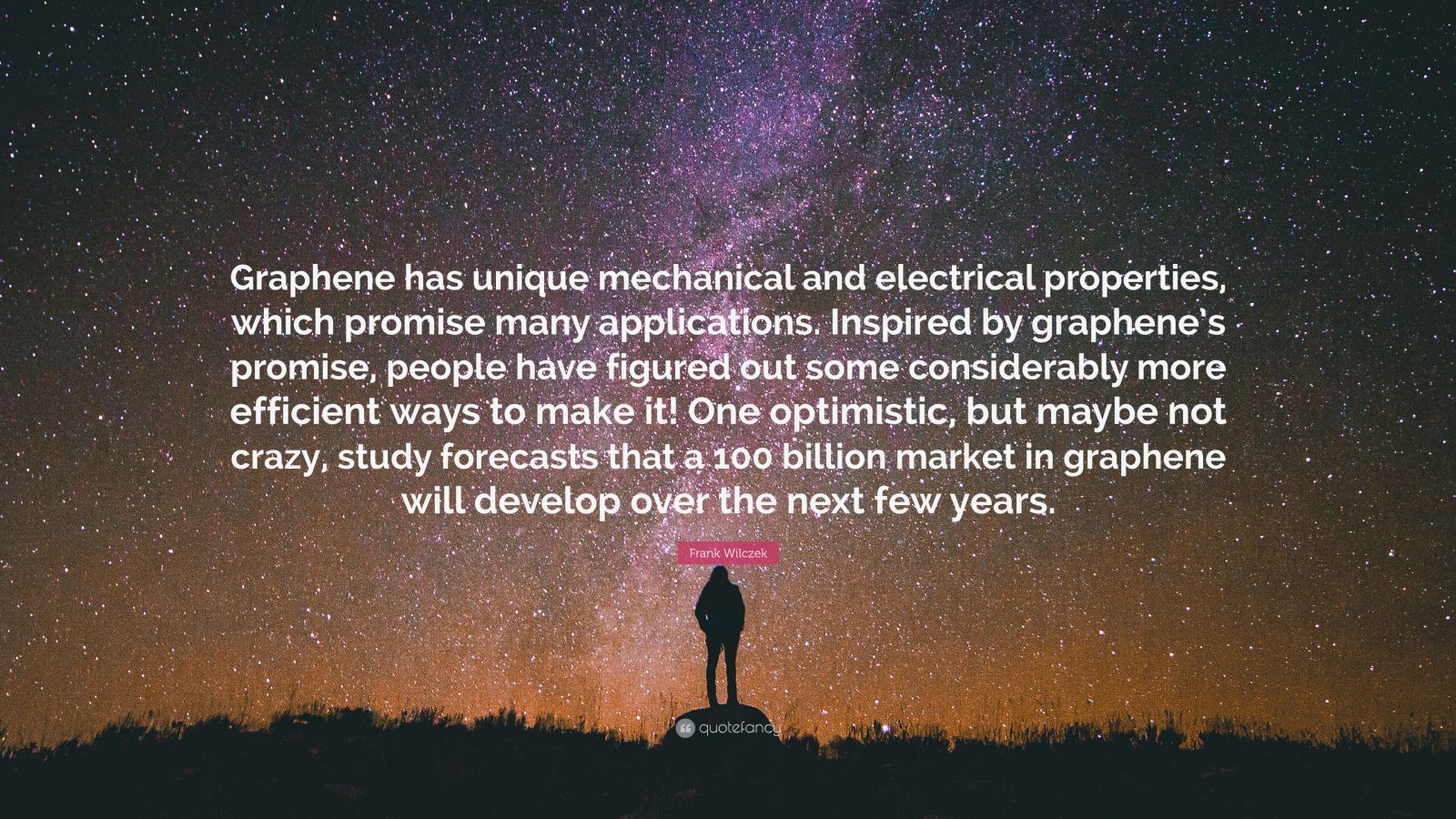 Frank Wilczek Quote: “Graphene has unique mechanical and electrical ...