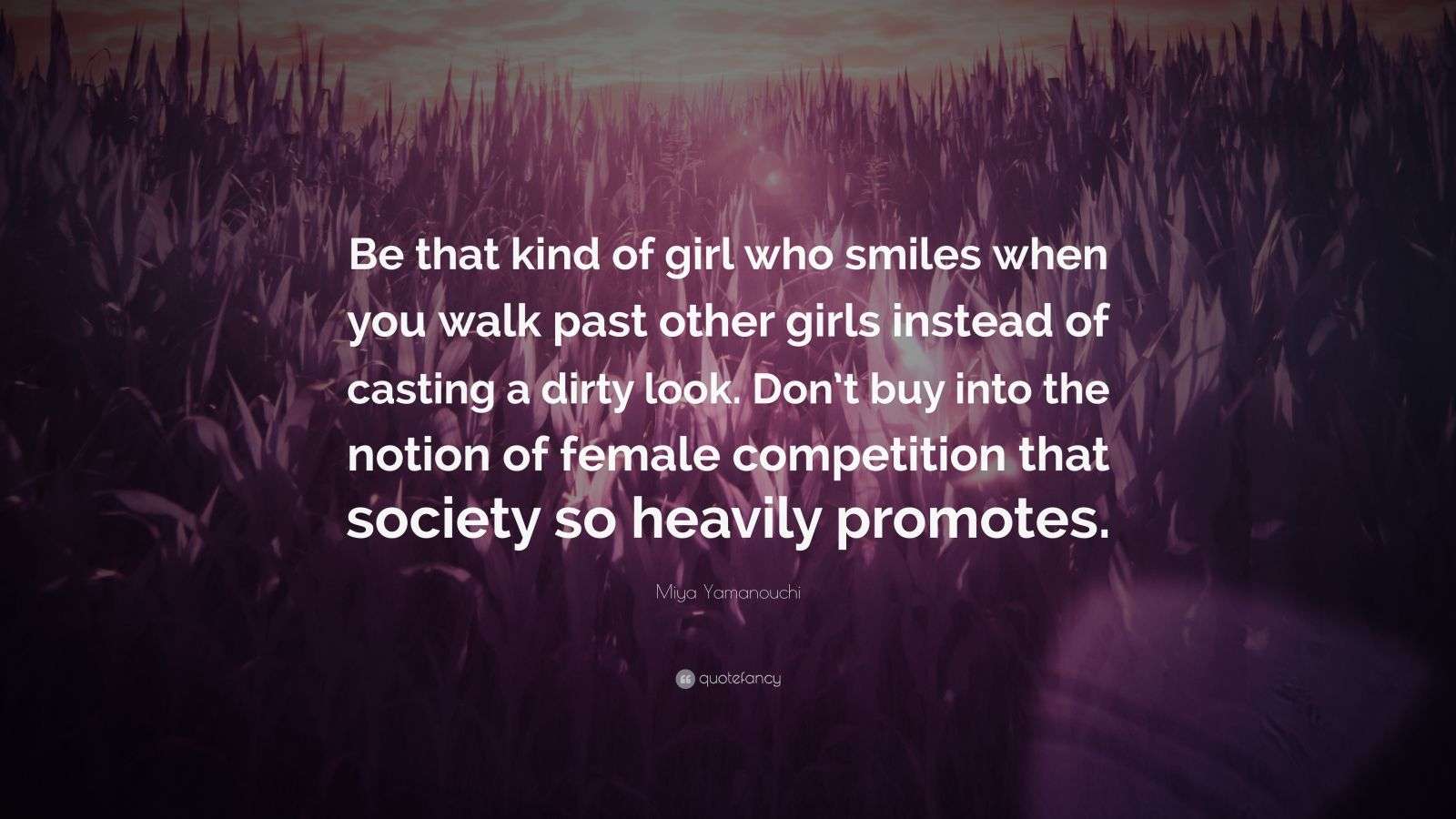 Miya Yamanouchi Quote: “Be that kind of girl who smiles when you walk ...
