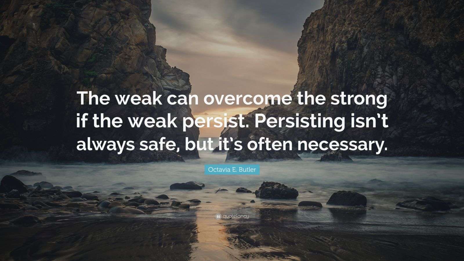 Octavia E. Butler Quote: “The weak can overcome the strong if the weak ...