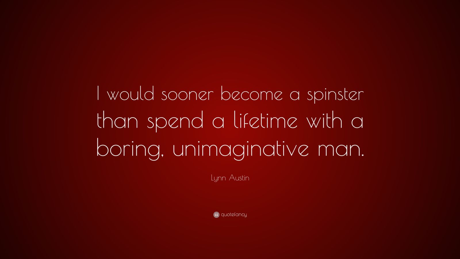 Lynn Austin Quote: “I would sooner become a spinster than spend a ...