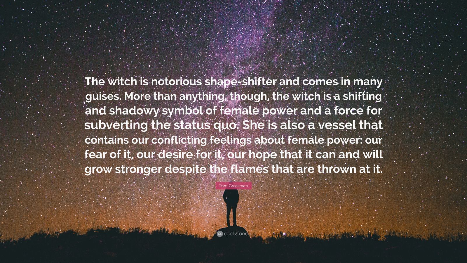 Pam Grossman Quote: “The witch is notorious shape-shifter and comes in ...
