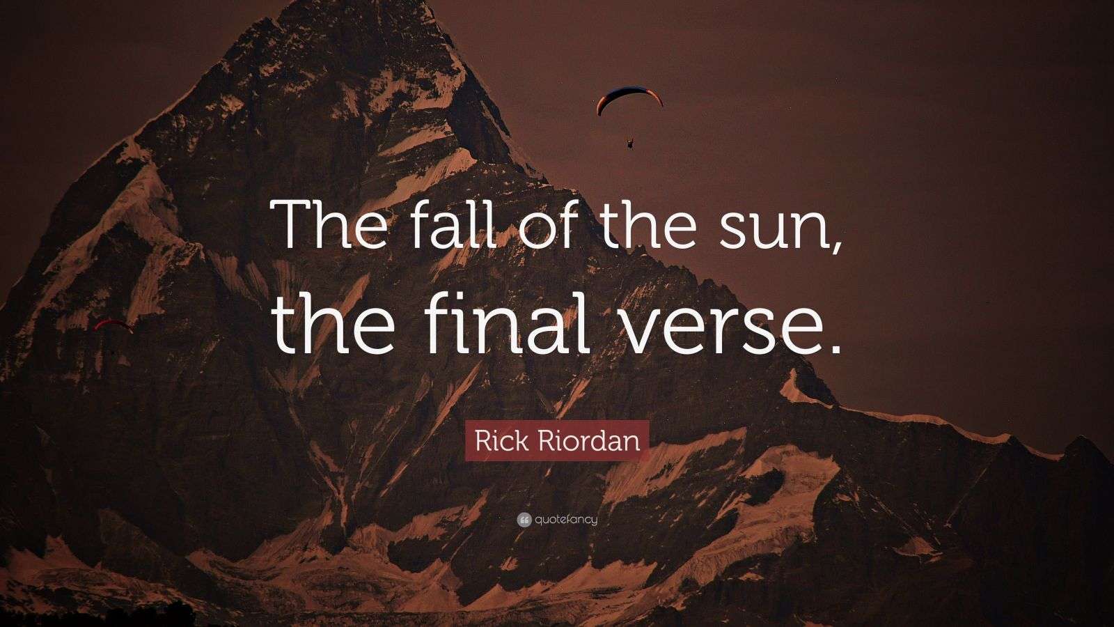 Rick Riordan Quote: “The fall of the sun, the final verse.”