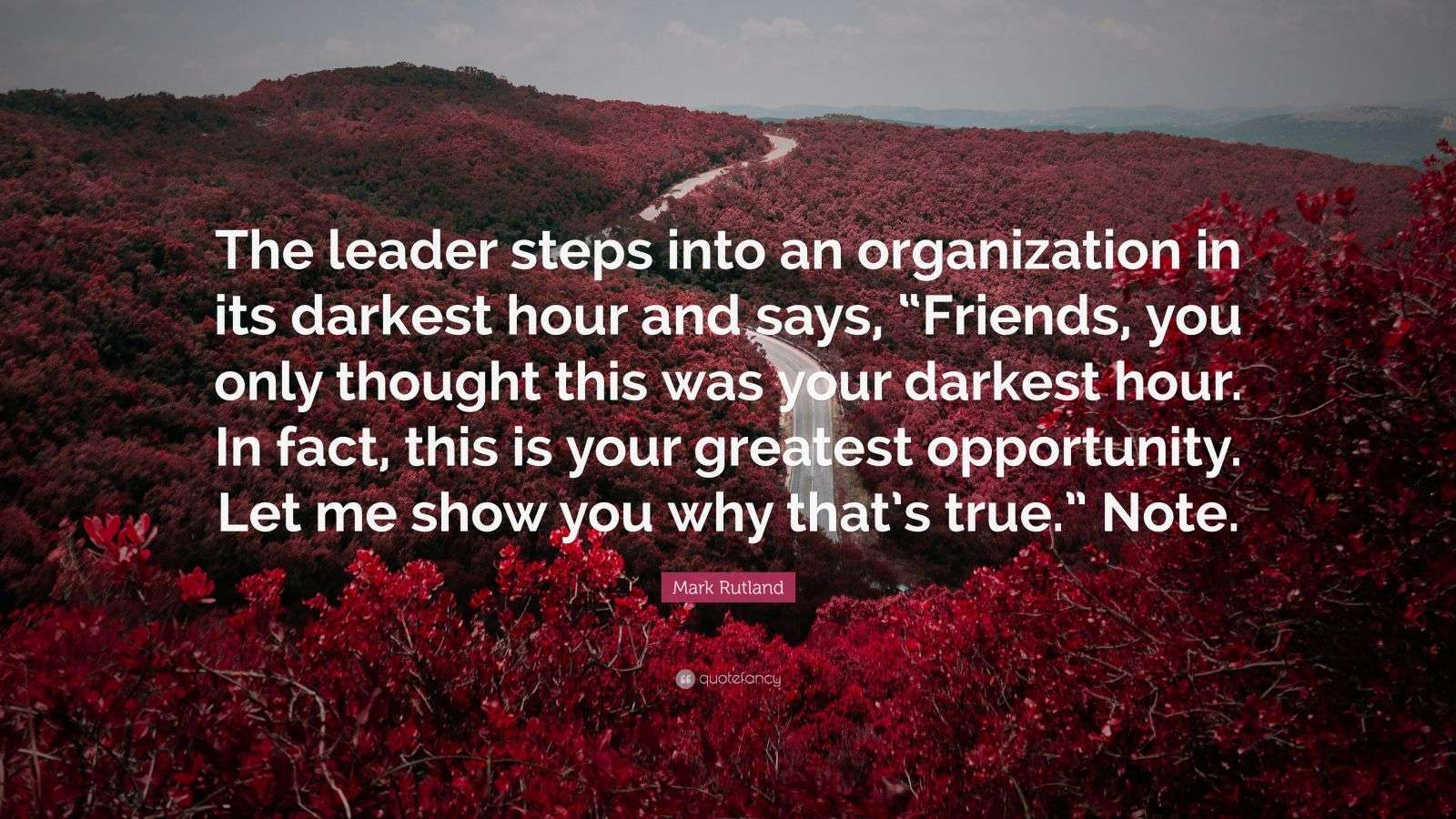 Mark Rutland Quote: “The leader steps into an organization in its ...