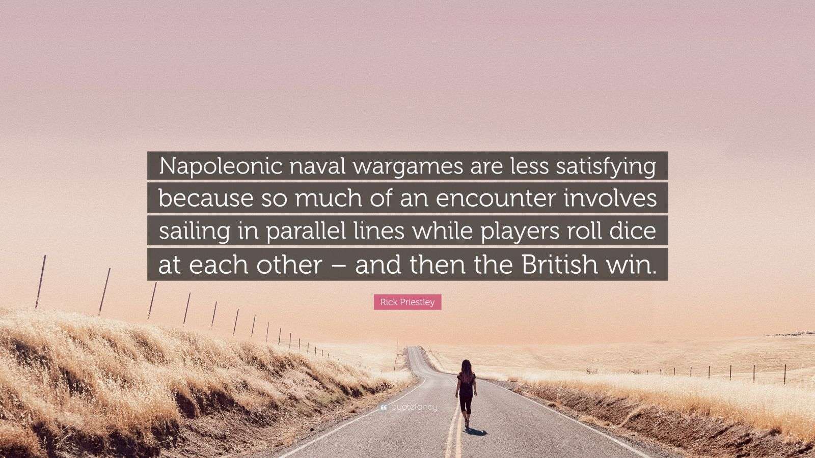 Rick Priestley Quote: “Napoleonic naval wargames are less satisfying ...