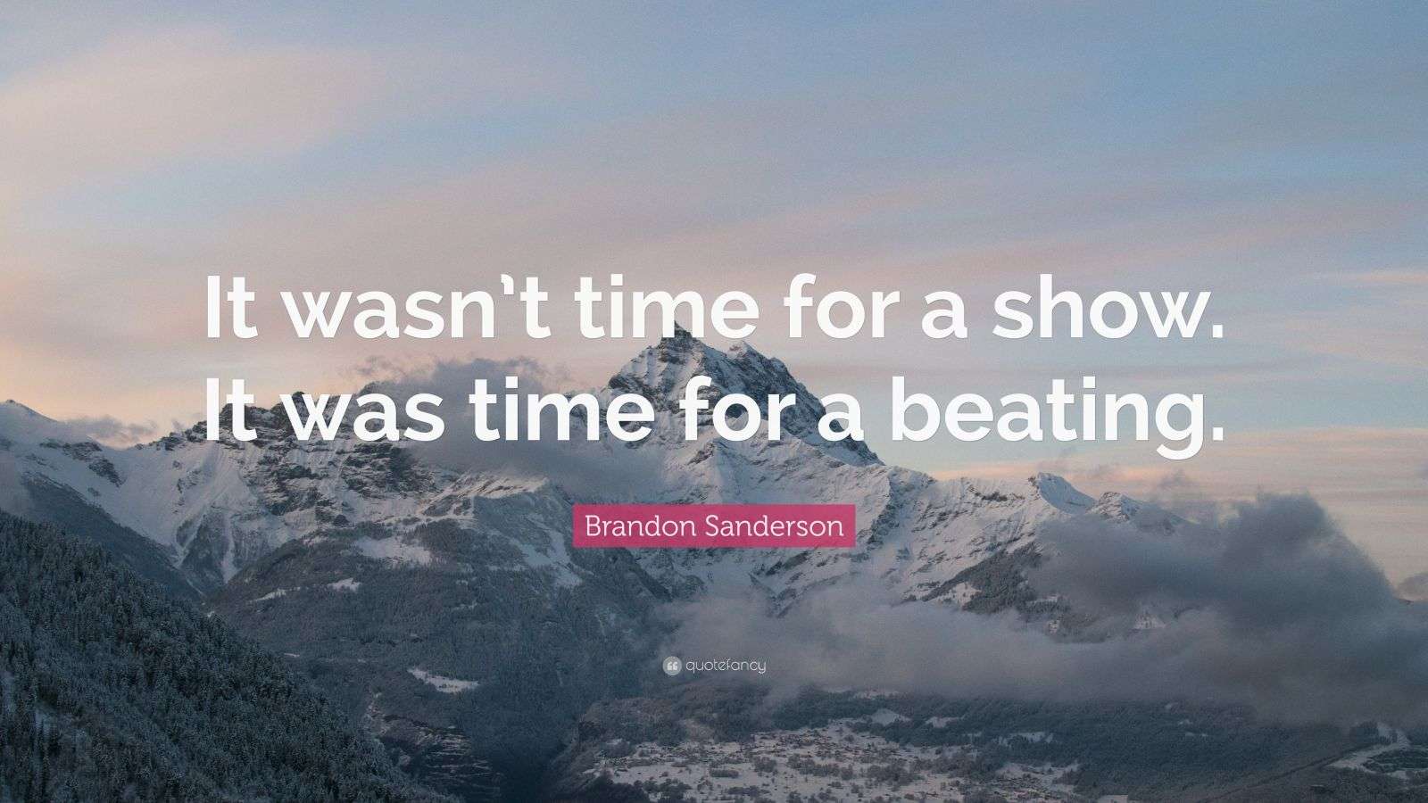Brandon Sanderson Quote: “It wasn’t time for a show. It was time for a ...