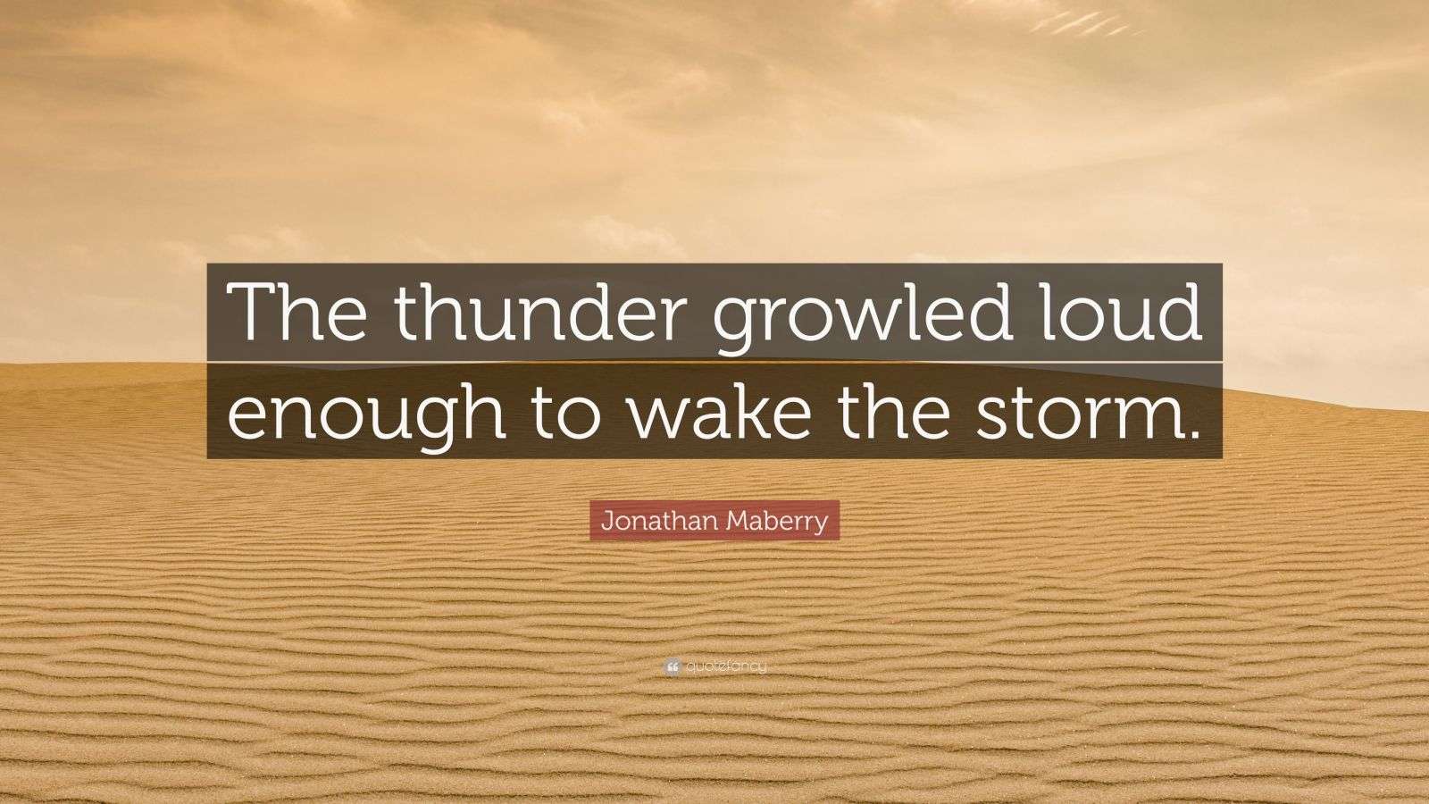 Jonathan Maberry Quote: “The thunder growled loud enough to wake the ...