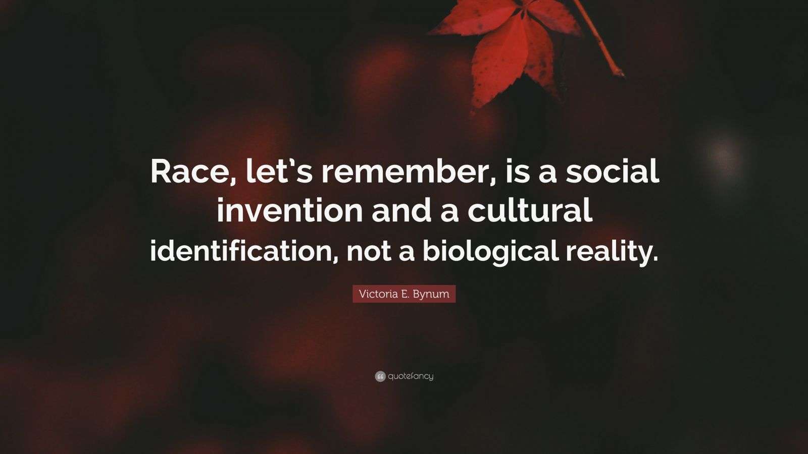 Victoria E. Bynum Quote: “Race, let’s remember, is a social invention ...