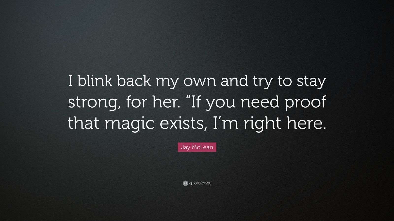 Jay McLean Quote: “I blink back my own and try to stay strong, for her ...