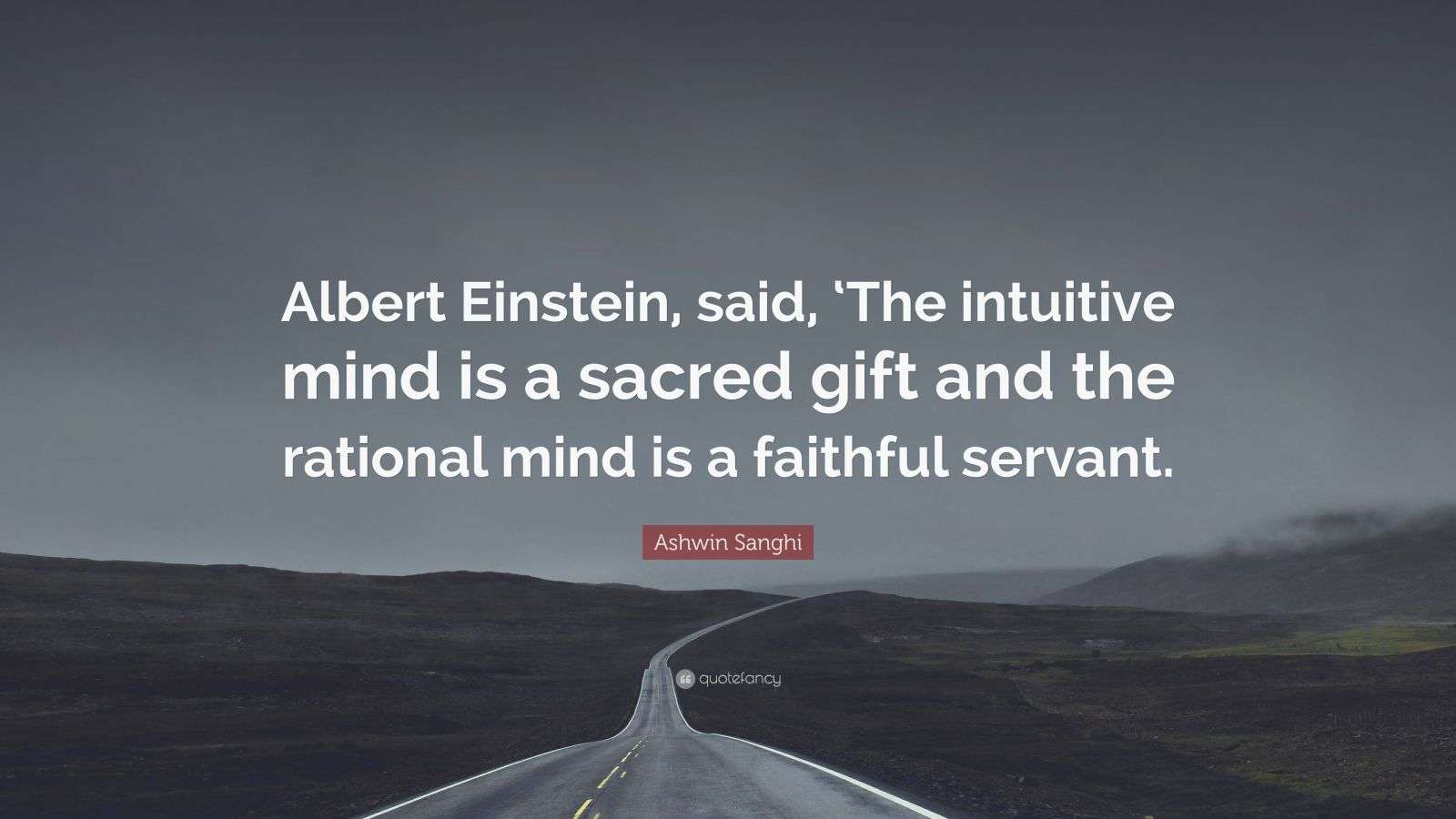 Ashwin Sanghi Quote: “Albert Einstein, said, ‘The intuitive mind is a ...