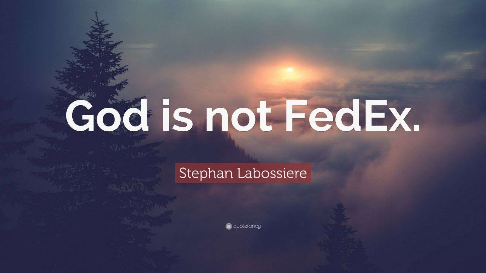 Stephan Labossiere Quote: “God is not FedEx.”