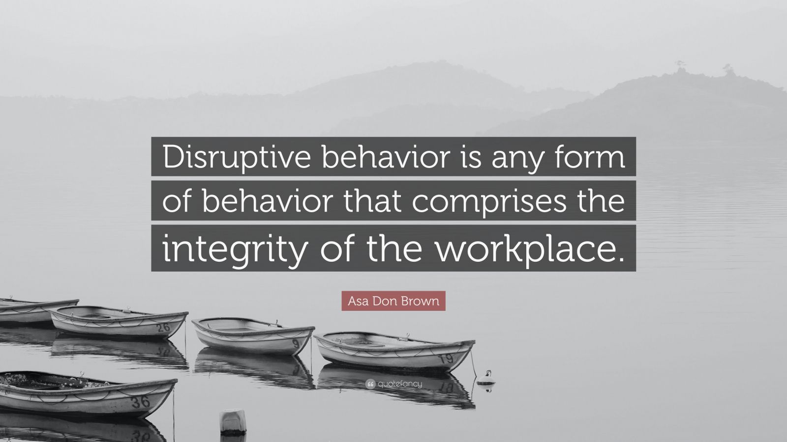 Asa Don Brown Quote: “Disruptive behavior is any form of behavior that ...