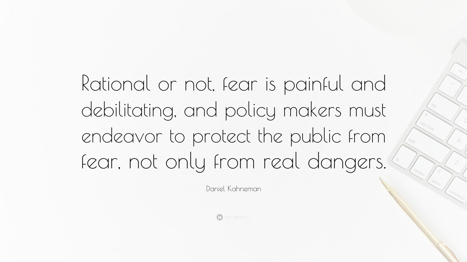 Daniel Kahneman Quote: “Rational or not, fear is painful and ...