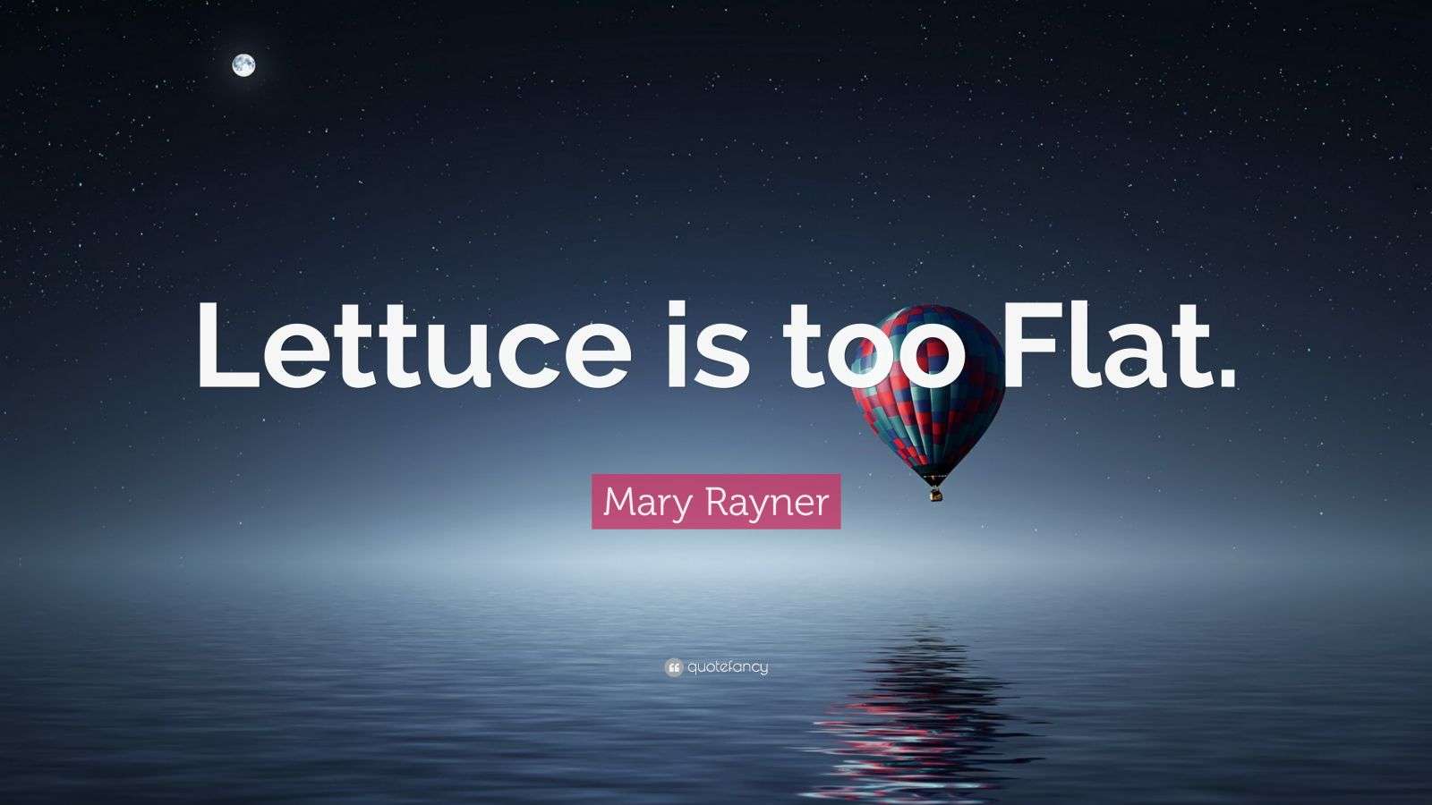 Mary Rayner Quote: “Lettuce is too Flat.”