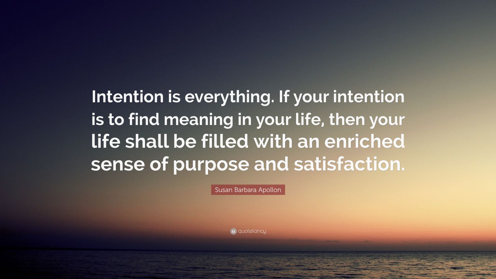 Susan Barbara Apollon Quote: “Intention is everything. If your ...