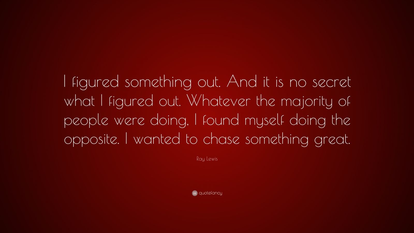 Ray Lewis Quote: “I figured something out. And it is no secret what I ...