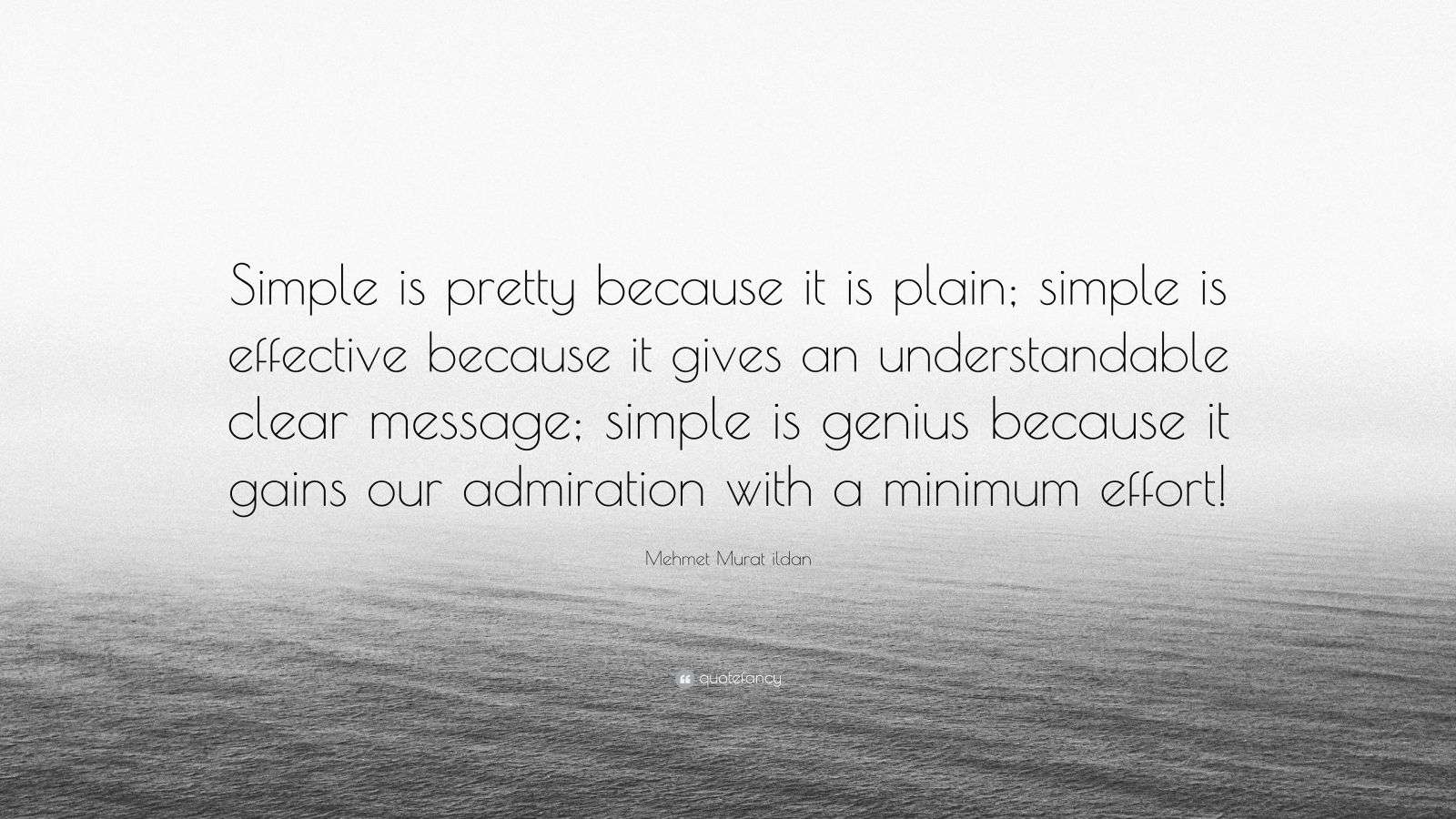Mehmet Murat ildan Quote: “Simple is pretty because it is plain; simple ...