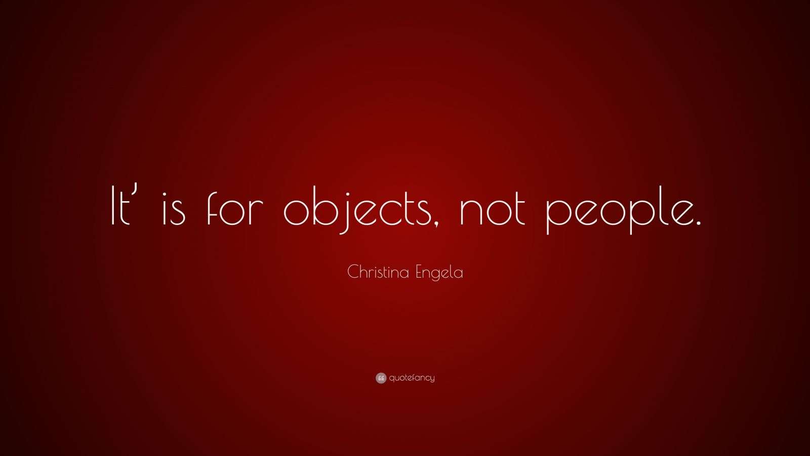 Christina Engela Quote: “It’ is for objects, not people.”