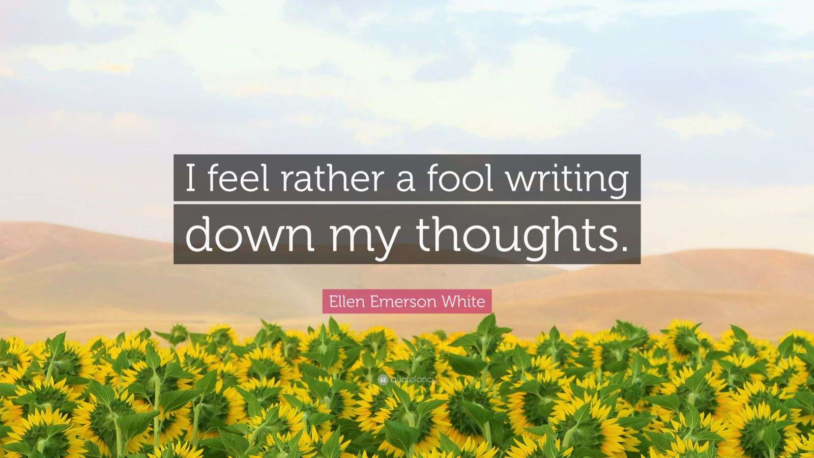 Ellen Emerson White Quote: “I feel rather a fool writing down my thoughts.”