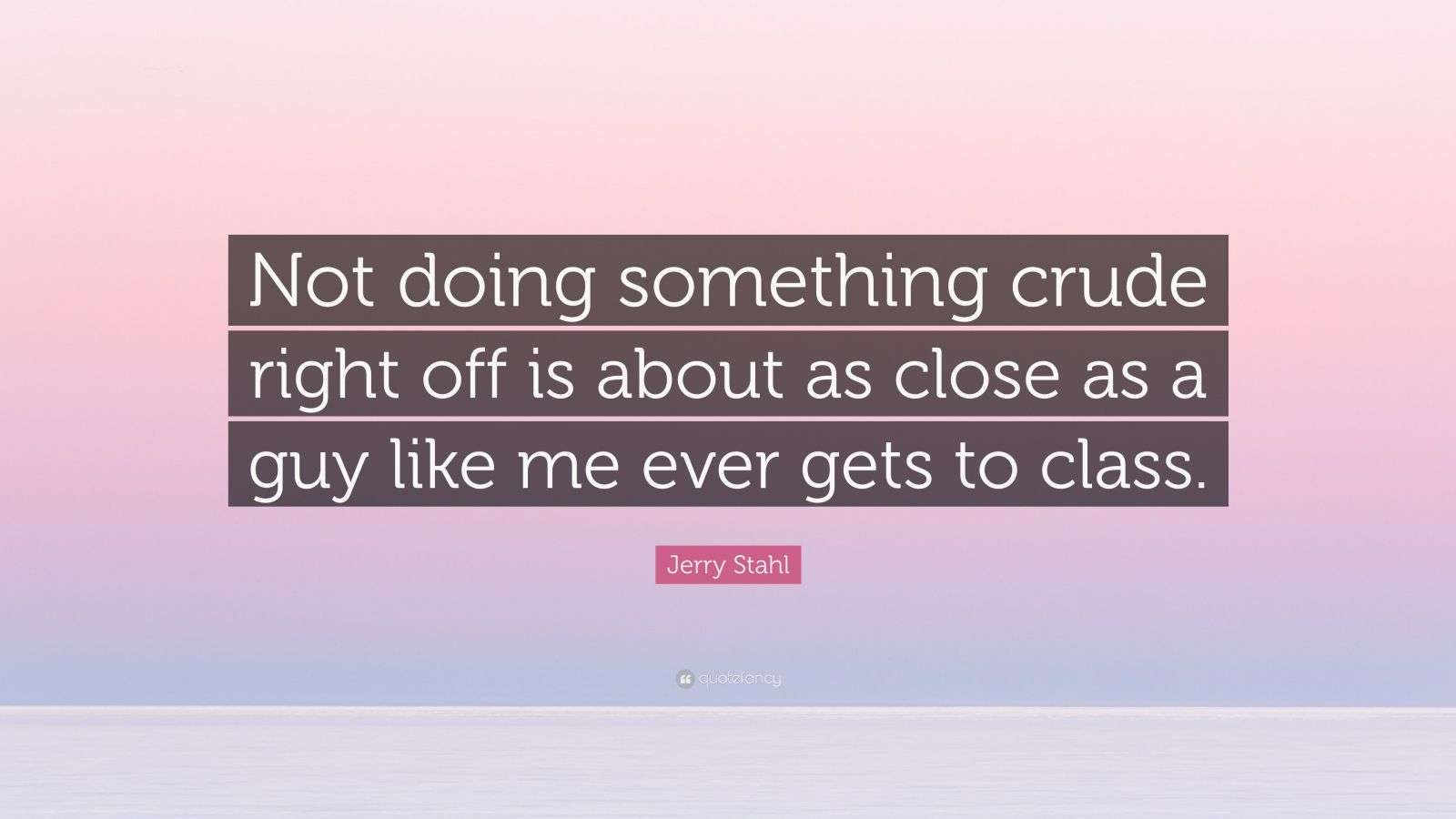 Jerry Stahl Quote: “Not doing something crude right off is about as ...