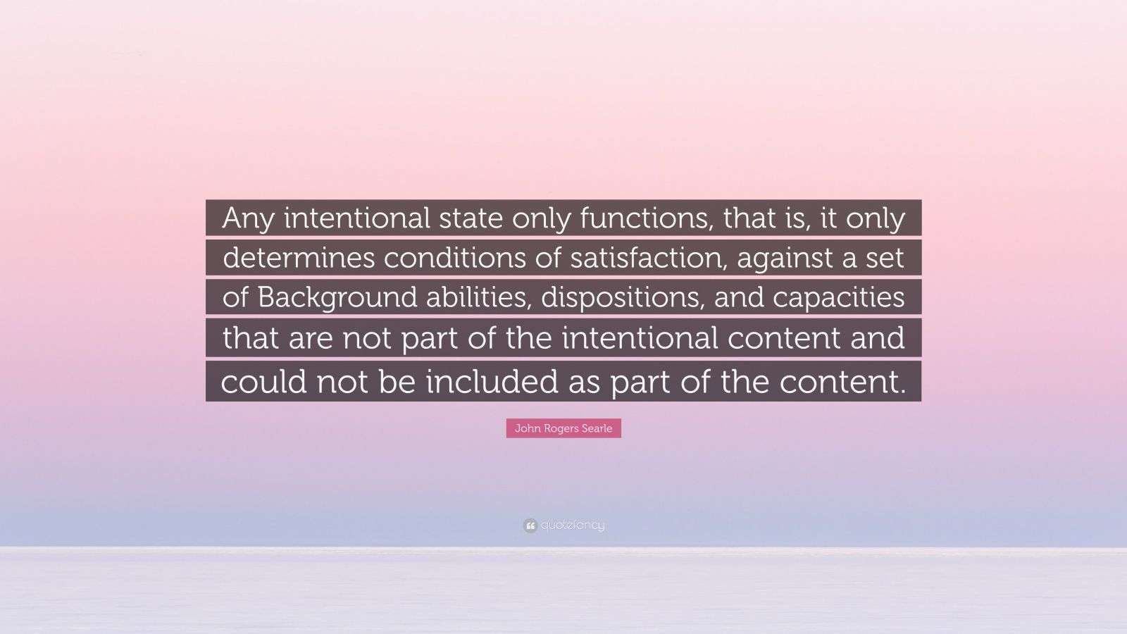 John Rogers Searle Quote: “Any intentional state only functions, that ...