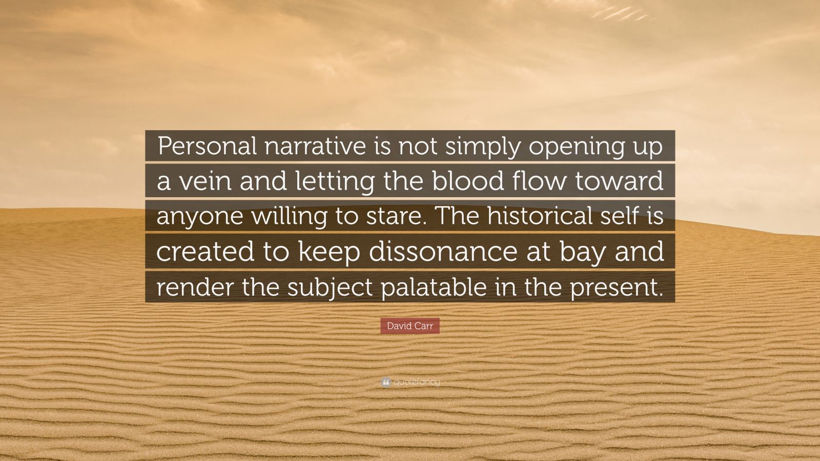 David Carr Quote: “Personal narrative is not simply opening up a vein ...