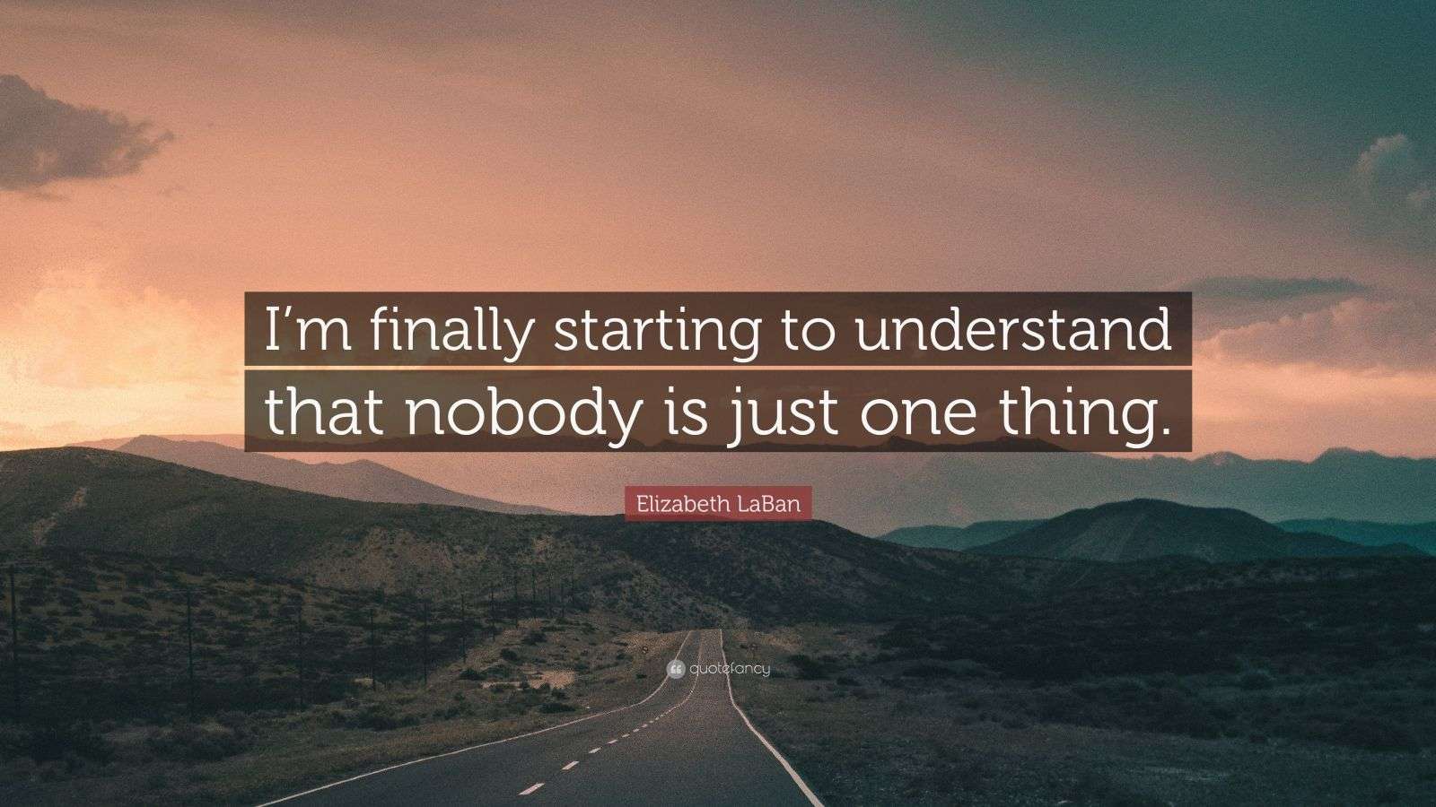 Elizabeth LaBan Quote: “I’m finally starting to understand that nobody ...