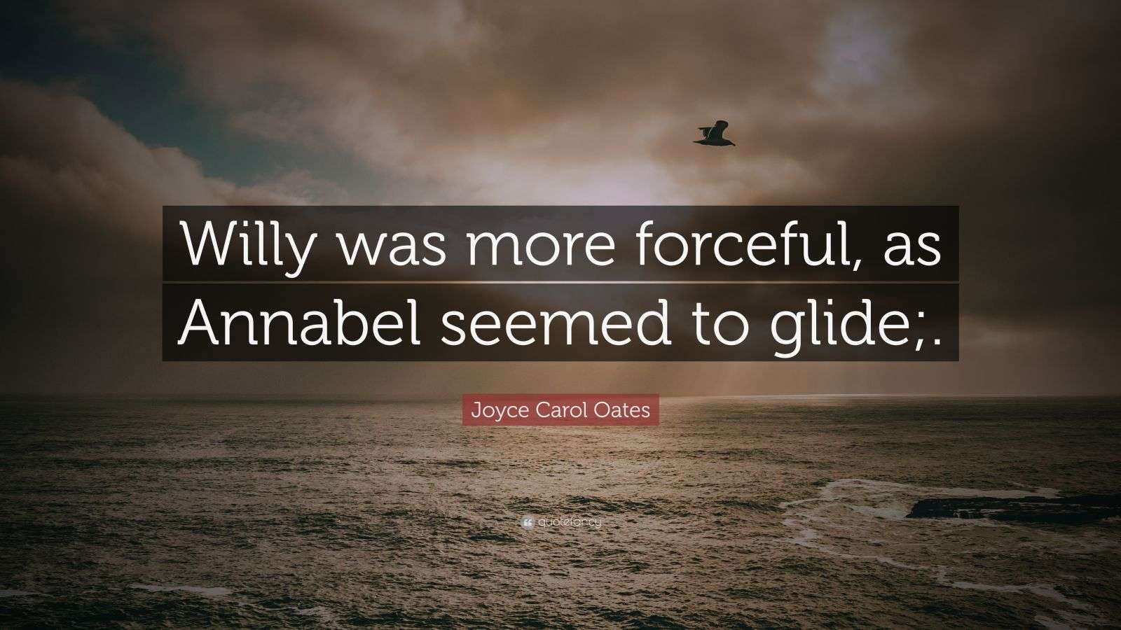 Joyce Carol Oates Quote: “Willy was more forceful, as Annabel seemed to ...