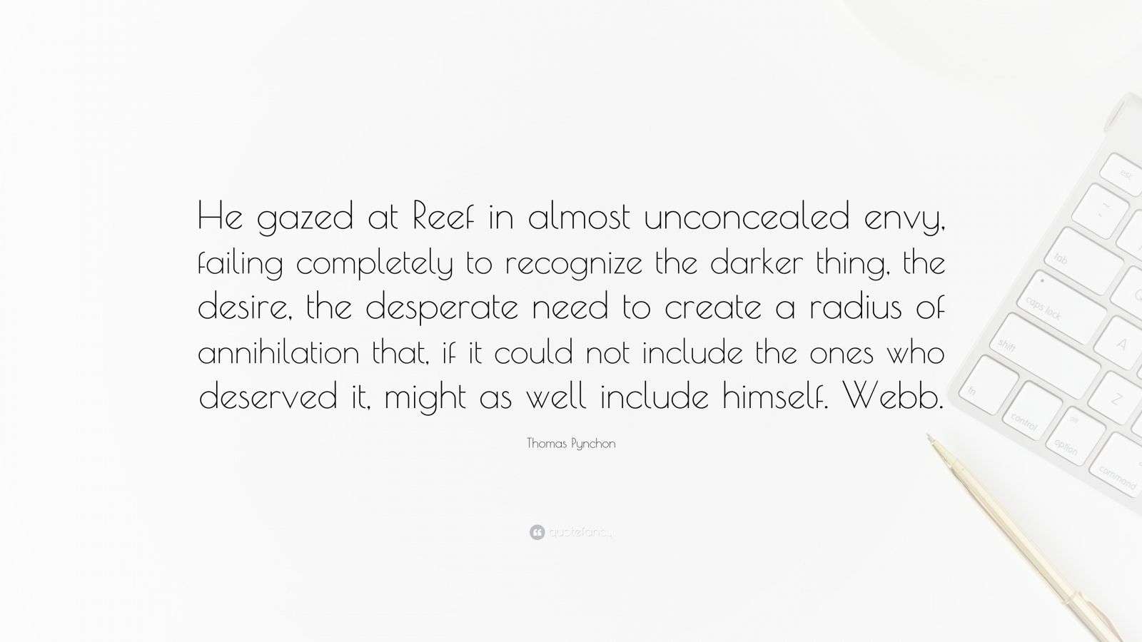 Thomas Pynchon Quote: “He gazed at Reef in almost unconcealed envy ...