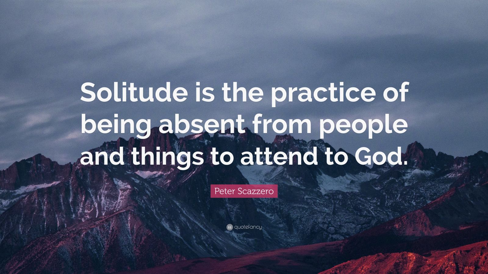 Peter Scazzero Quote: “Solitude is the practice of being absent from ...